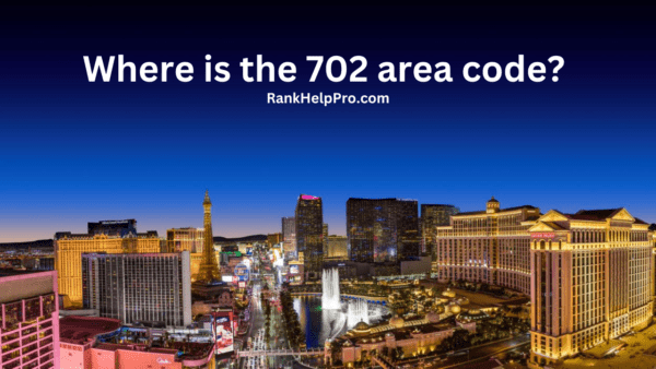 Where is the 702 area code? A Comprehensive guide - Rank Help Pro